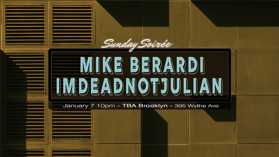Sunday Soirée: Mike Berardi, imdeadnotjulian at TBA Brooklyn, New York City