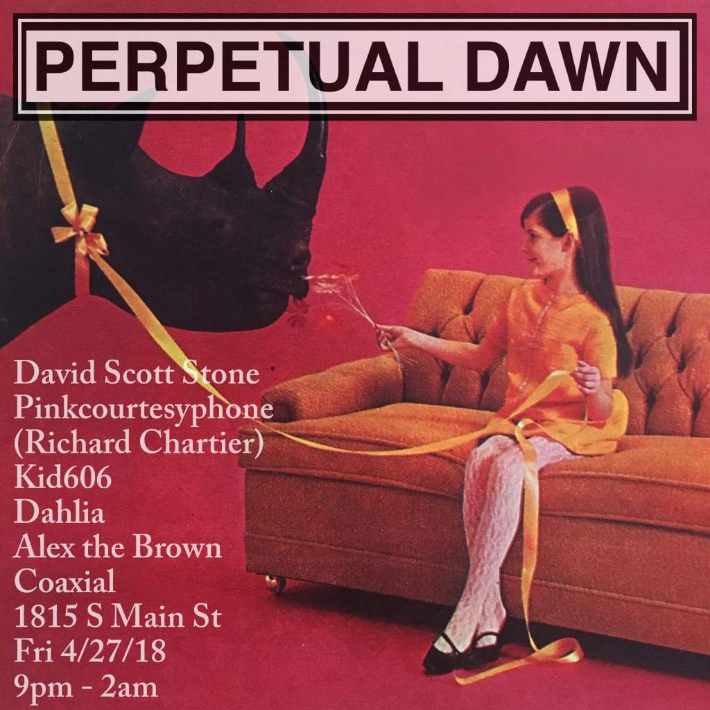 Perpetual Dawn - Dahlia, Kid606, David Scott Stone, Pinkcourtesyphone ...