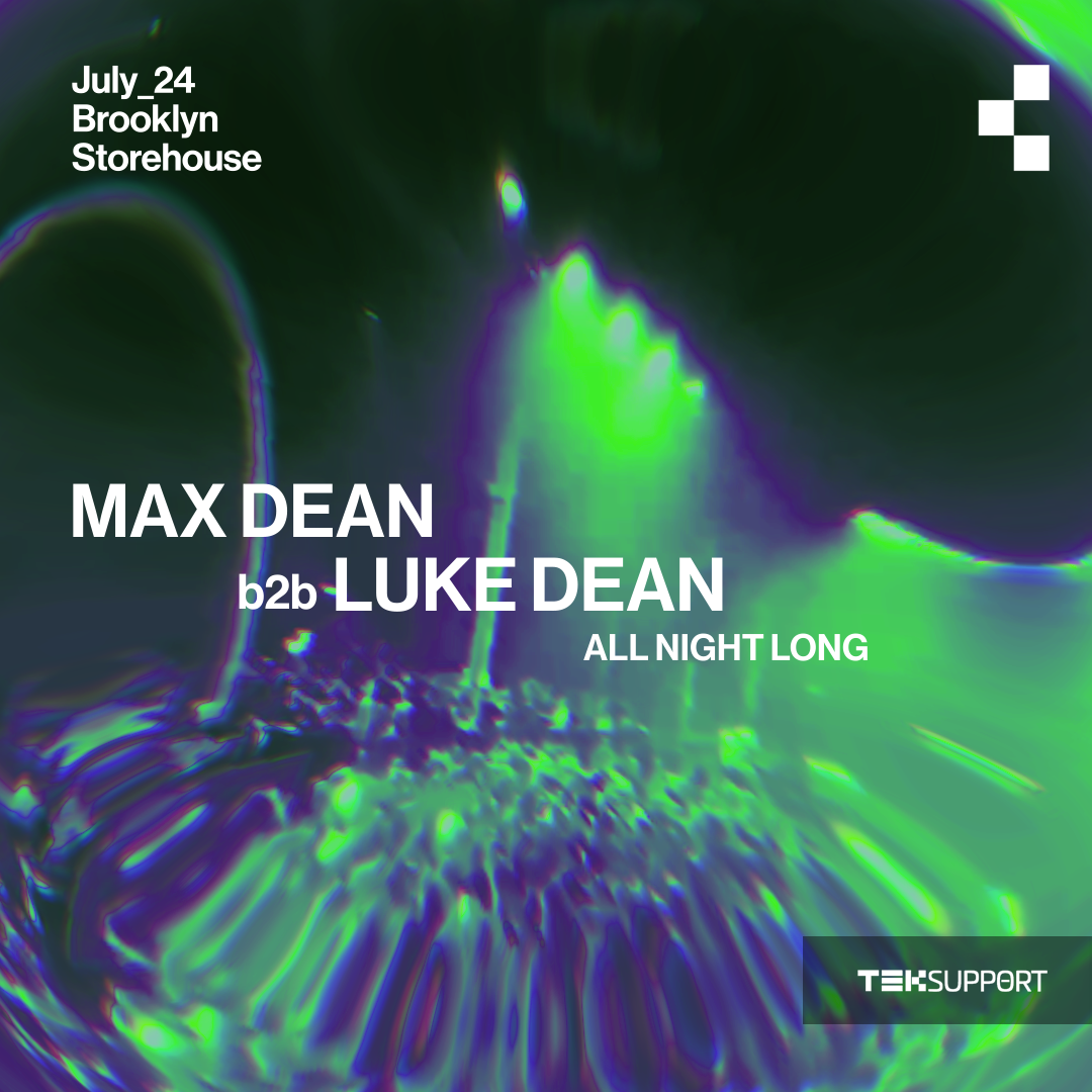 Teksupport: Max Dean b2b Luke Dean (all night long) at Brooklyn ...
