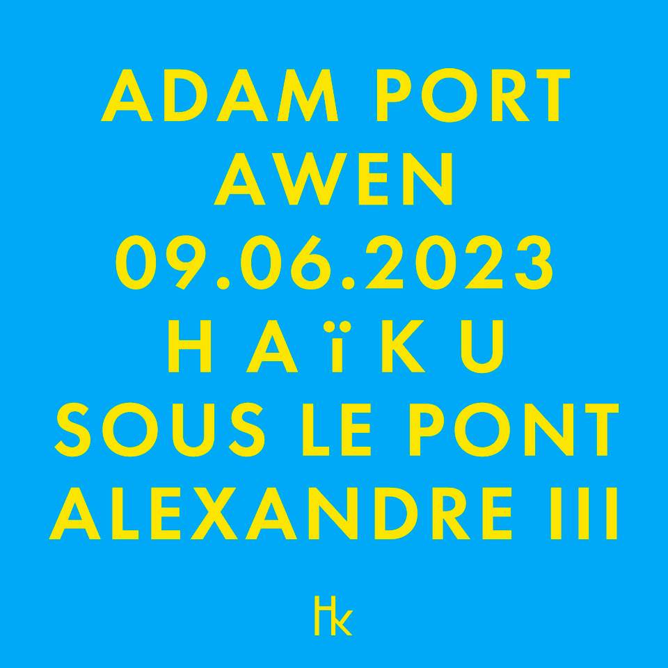 H A ï K U x Adam Port x Awen at Espace Alexandre III / Bridge, Paris