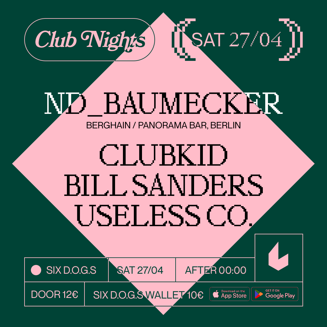 SIX D.O.G.S: nd_baumecker [Berghain, Panorama] · ClubKid · Bill Sanders · USELESS CO bei Six D.O ...