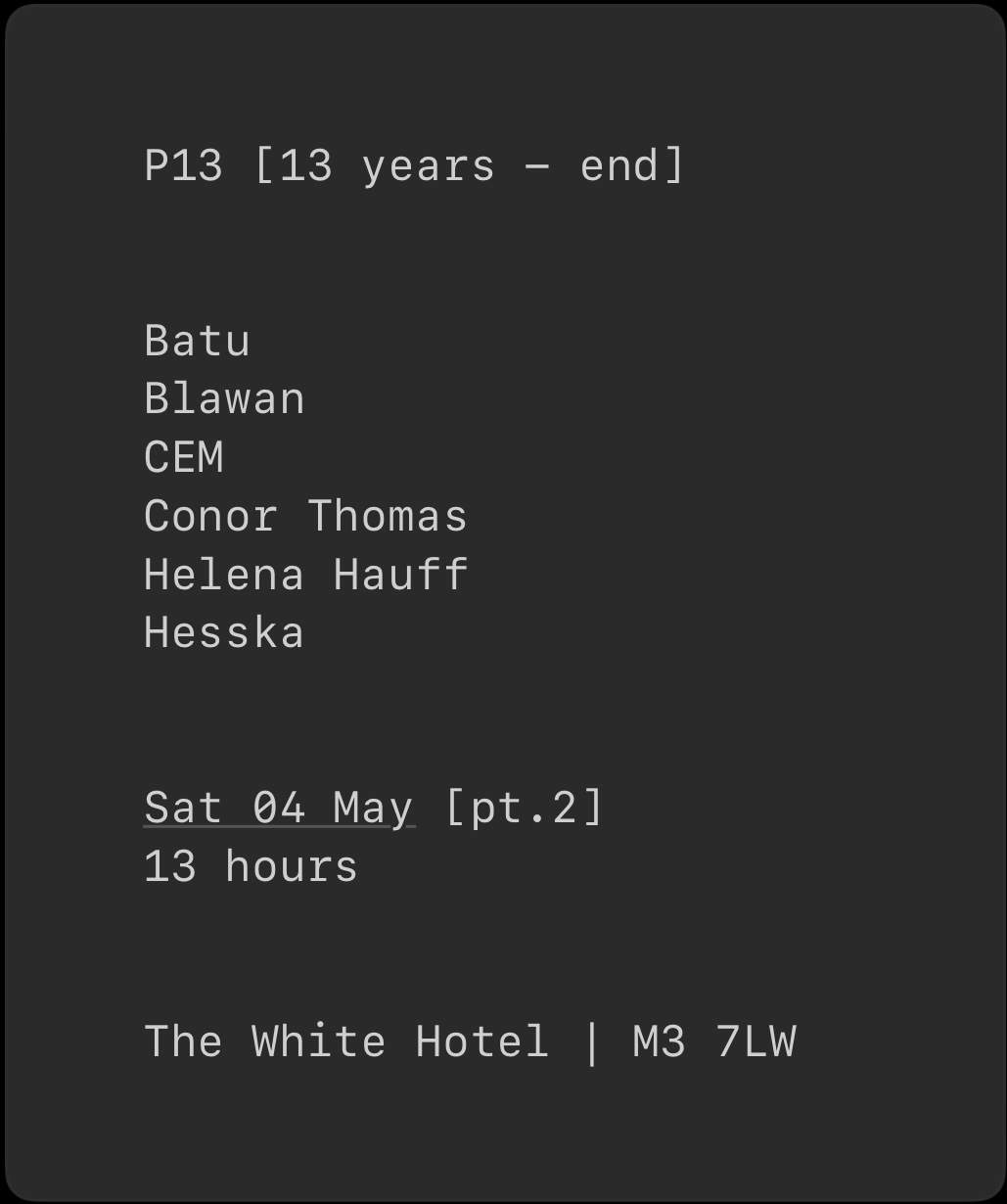 Helena Hauff / Blawan / Batu / CEM [P13 - 13 years - pt.2] at The White Hotel, Manchester