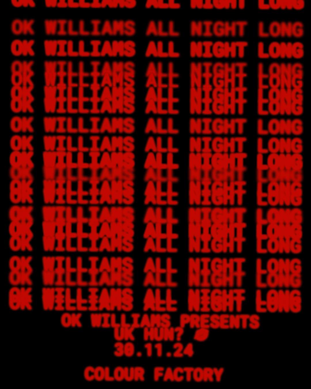 OK Williams presents UK HUN: OK Williams (All Night Long) at Colour ...