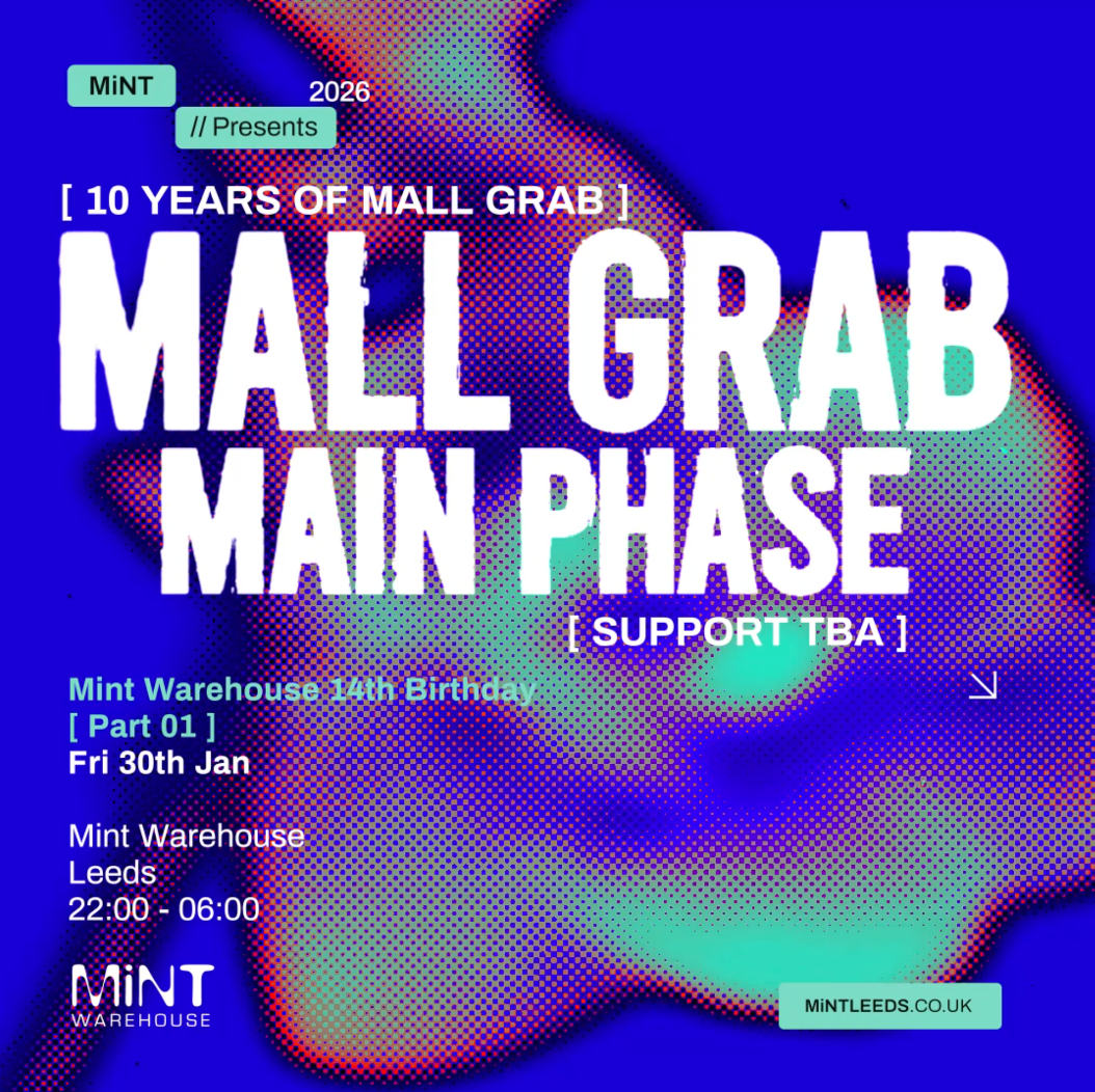 14th Birthday: Mall Grab & Main Phase at Mint Warehouse, Leeds
