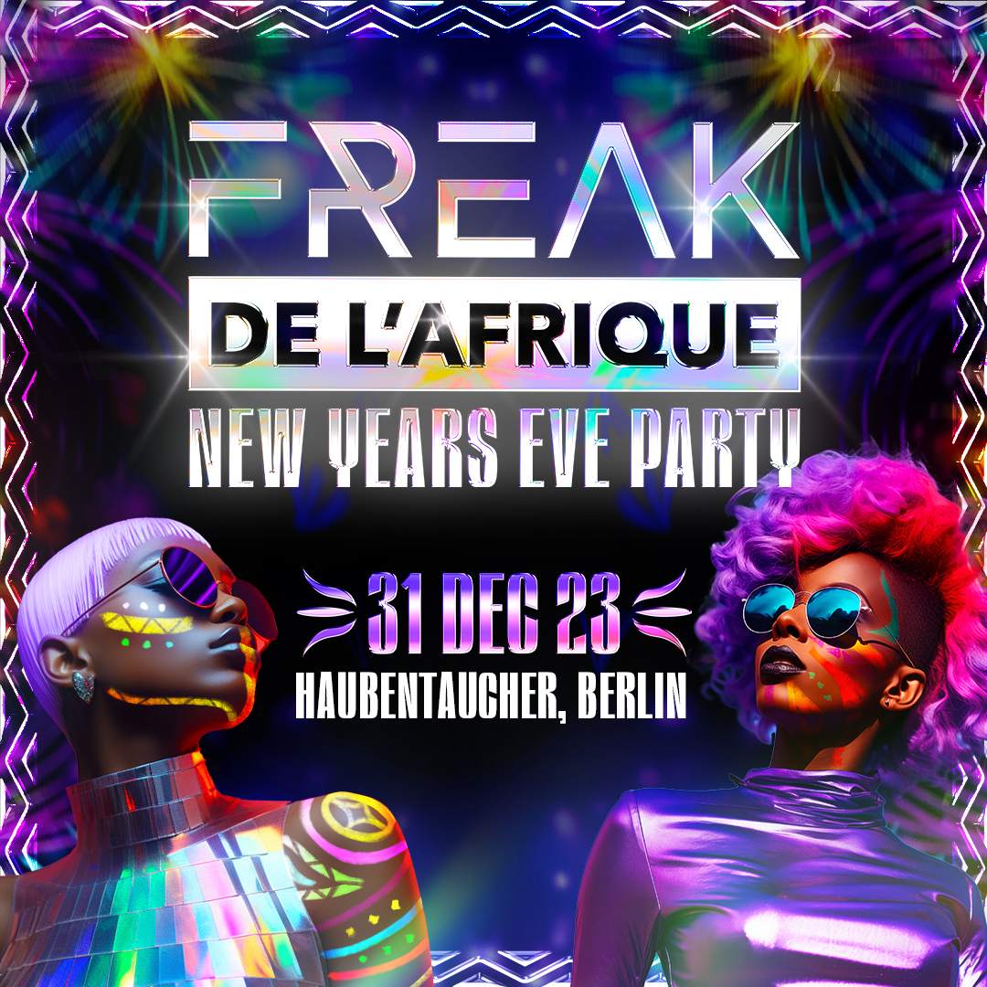 Freak de l'Afrique New Year's Eve Party at Haubentaucher, Berlin