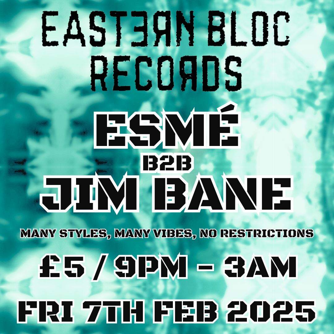 eastern bloc presents: Esmé b2b Jim Bane All night at Eastern Bloc ...
