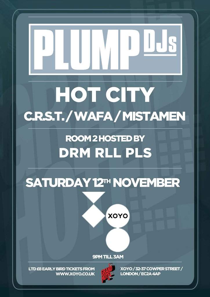 Plump Djs / Hot City / C.R.S.T. / Wafa / Mistamen at XOYO, London