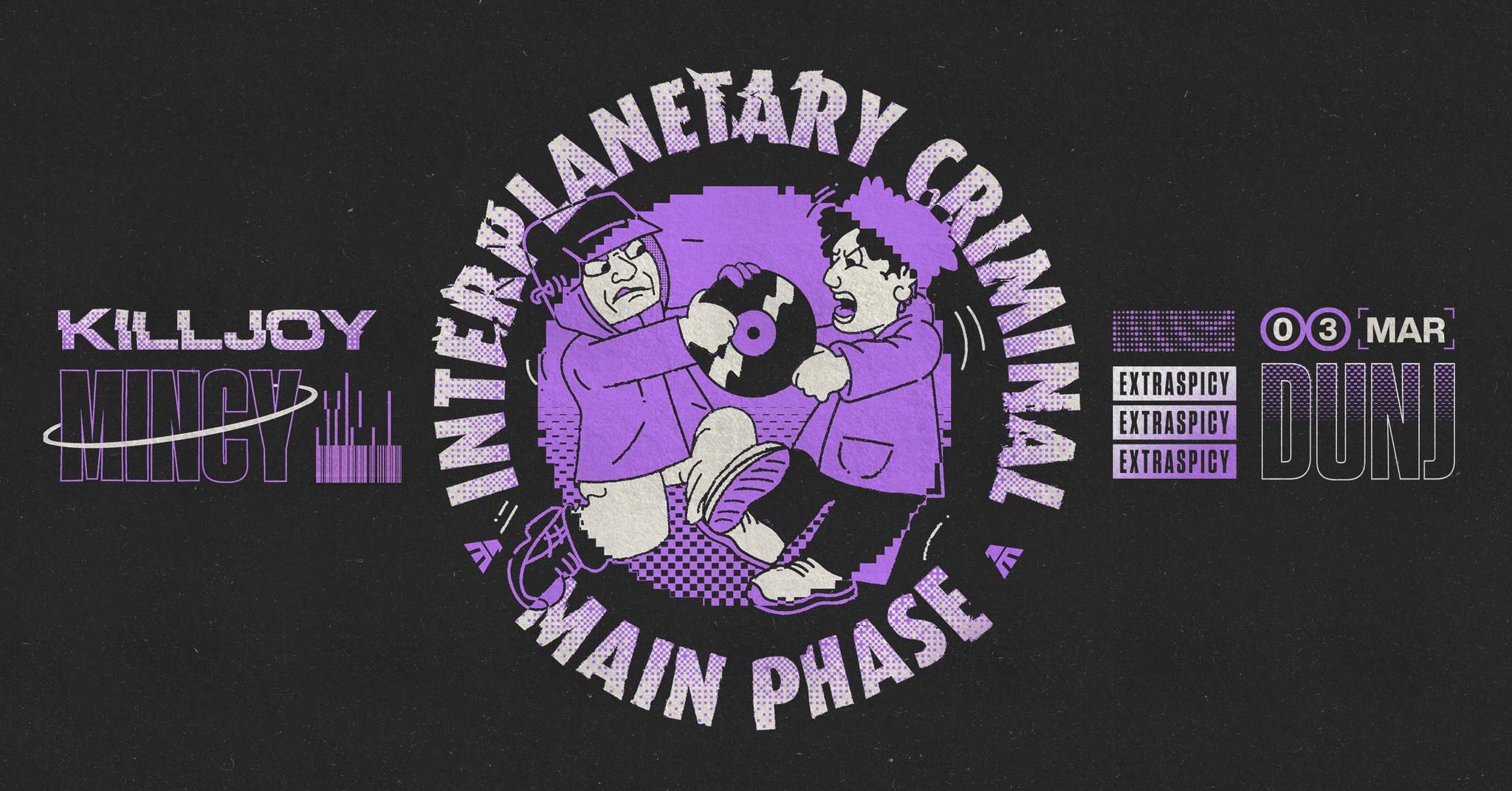 Interplanetary Criminal & Main Phase - DUNJ & EXTRA SPICY at TBA - Byo ...