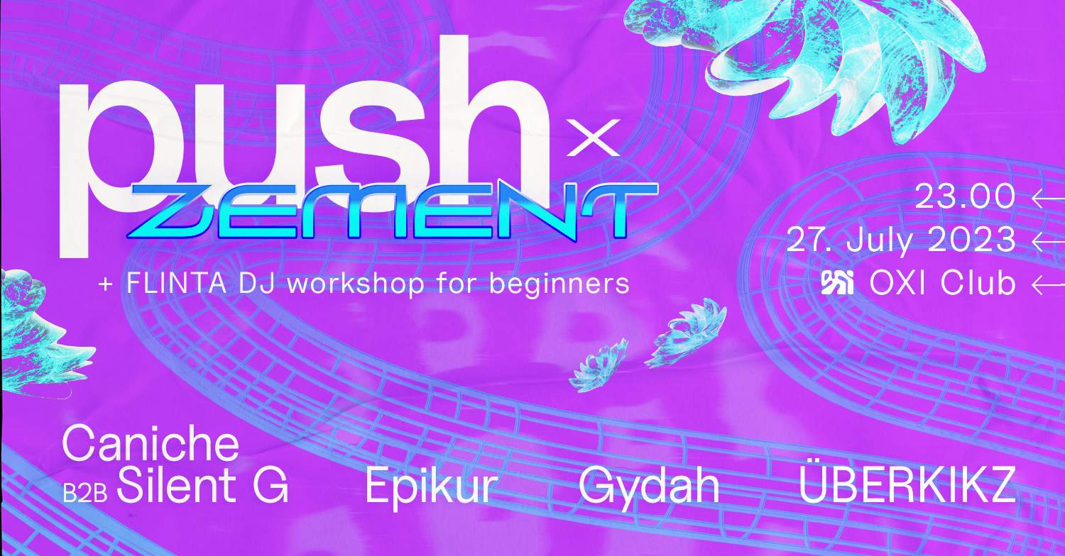 PUSH x ZEMENT w/ Epikur & ÜBERKIKZ + DJ workshop at OXI, Berlin