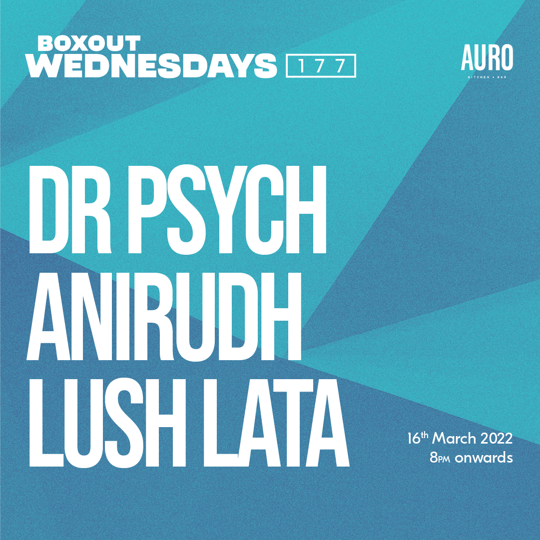 Boxout Wednesdays #177 with Dr Psych, Anirudh & Lush Lata bei Auro ...