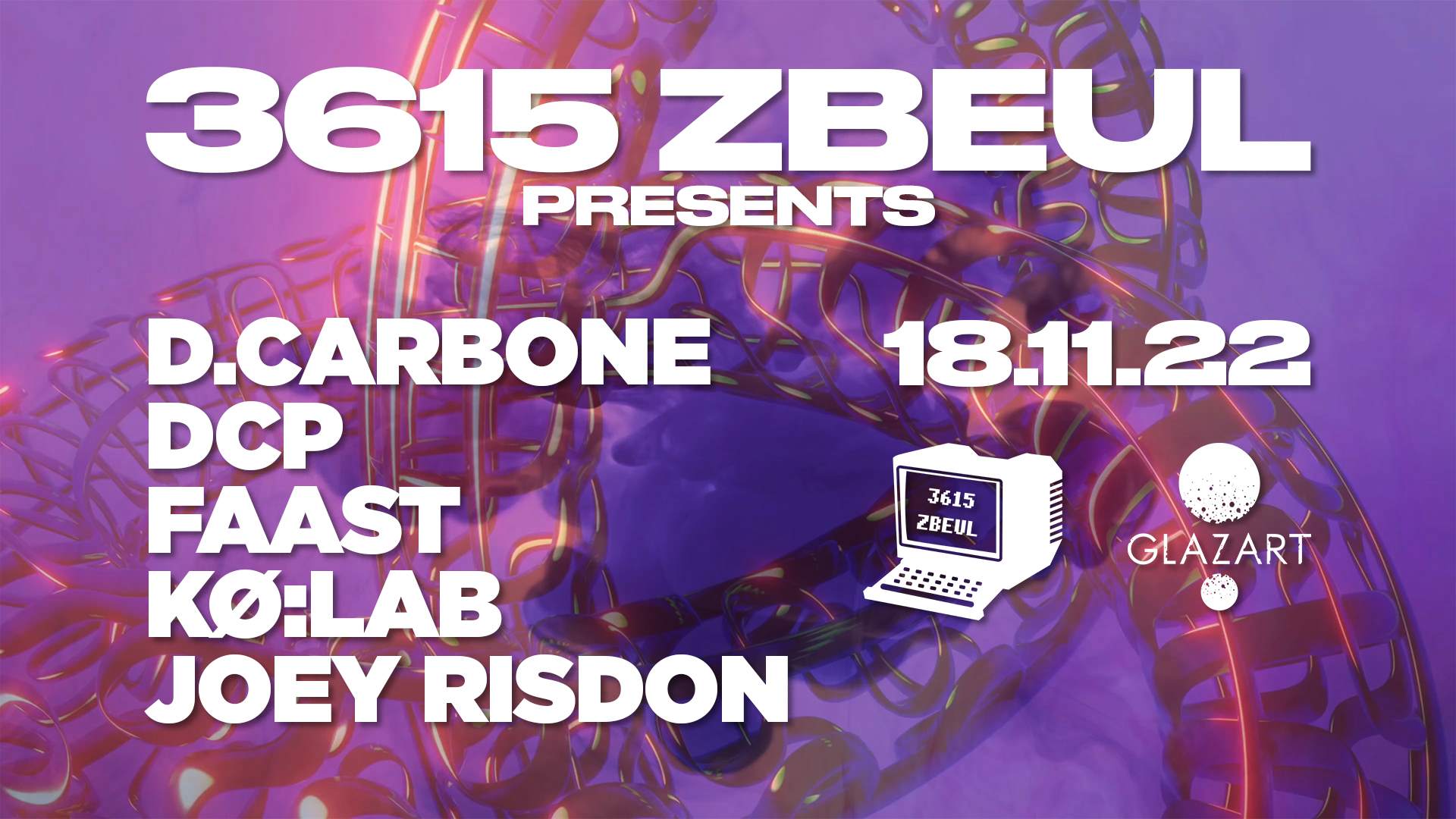 3615 ZBEUL: D. Carbone - DCP - FAAST - JOEY RISDON - Kø:lab at Glazart, Paris