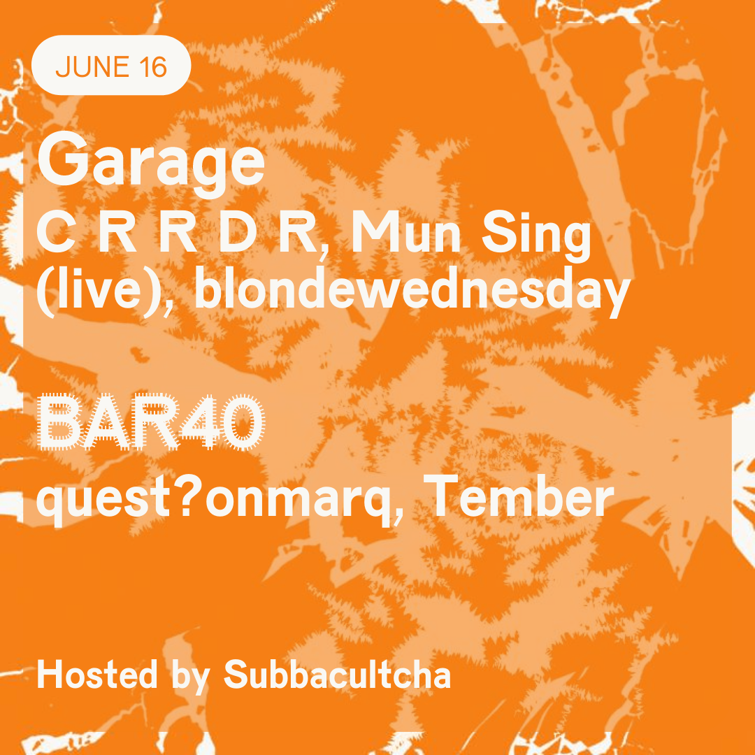 Subbacultcha with C R R D R, Mun Sing (live), Blondewednesday, quest ...