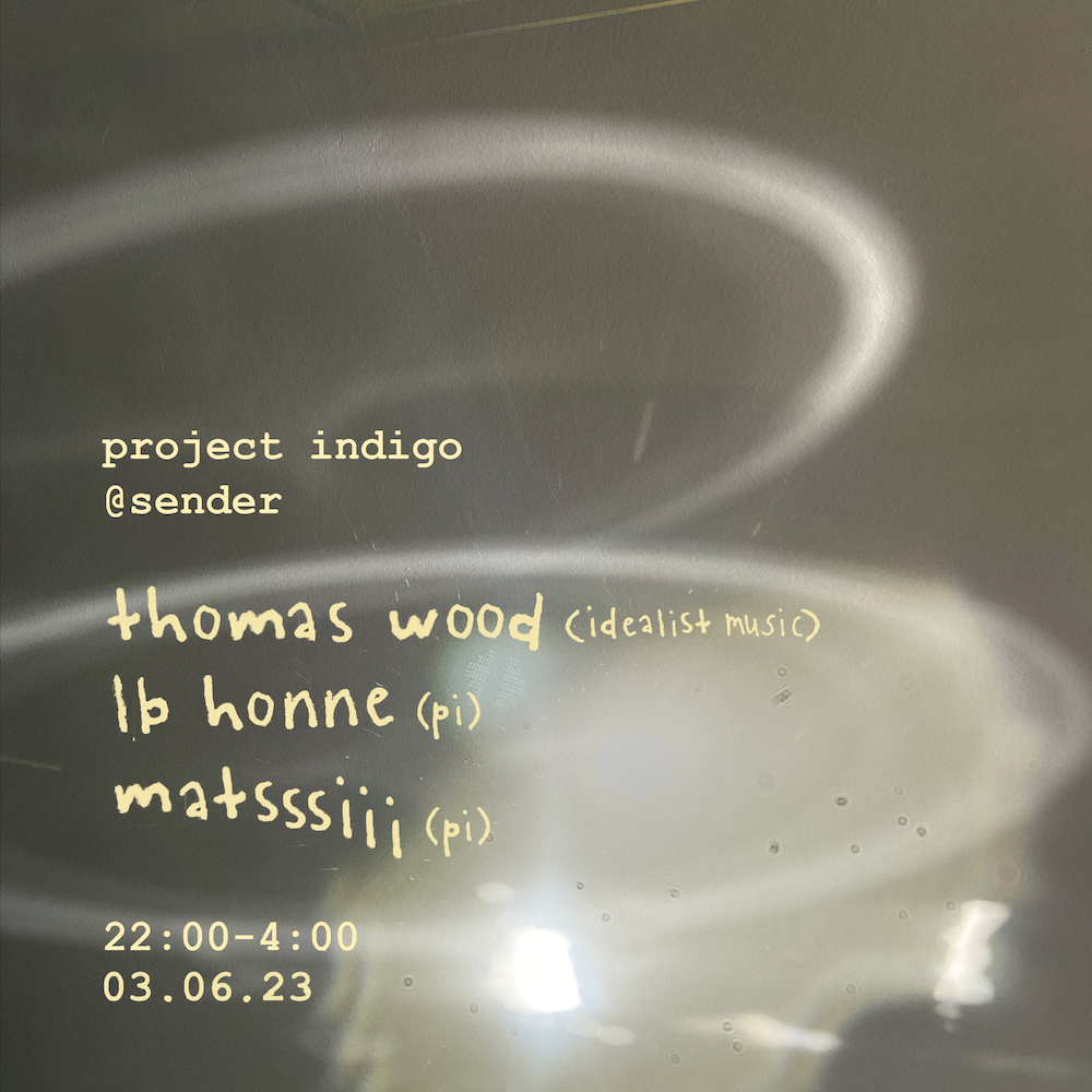 Project Indigo: Thomas Wood, lb honne & matsssiii at Sender, Zurich