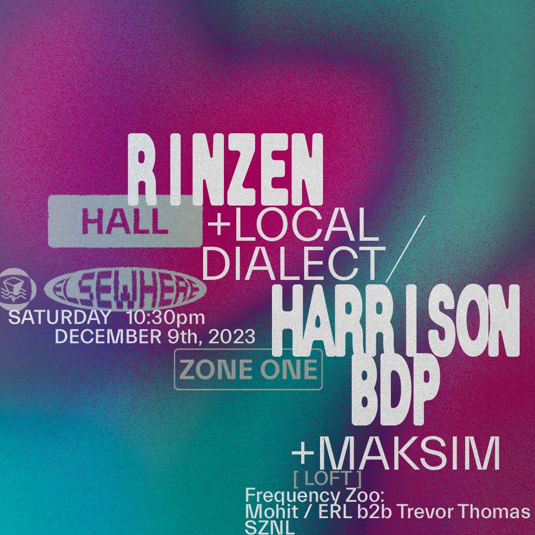 Rinzen, Harrison BDP, Local Dialect, Maksim, Frequency Zoo: Mohit, ERL b2b Trevor Thomas, sznl ...