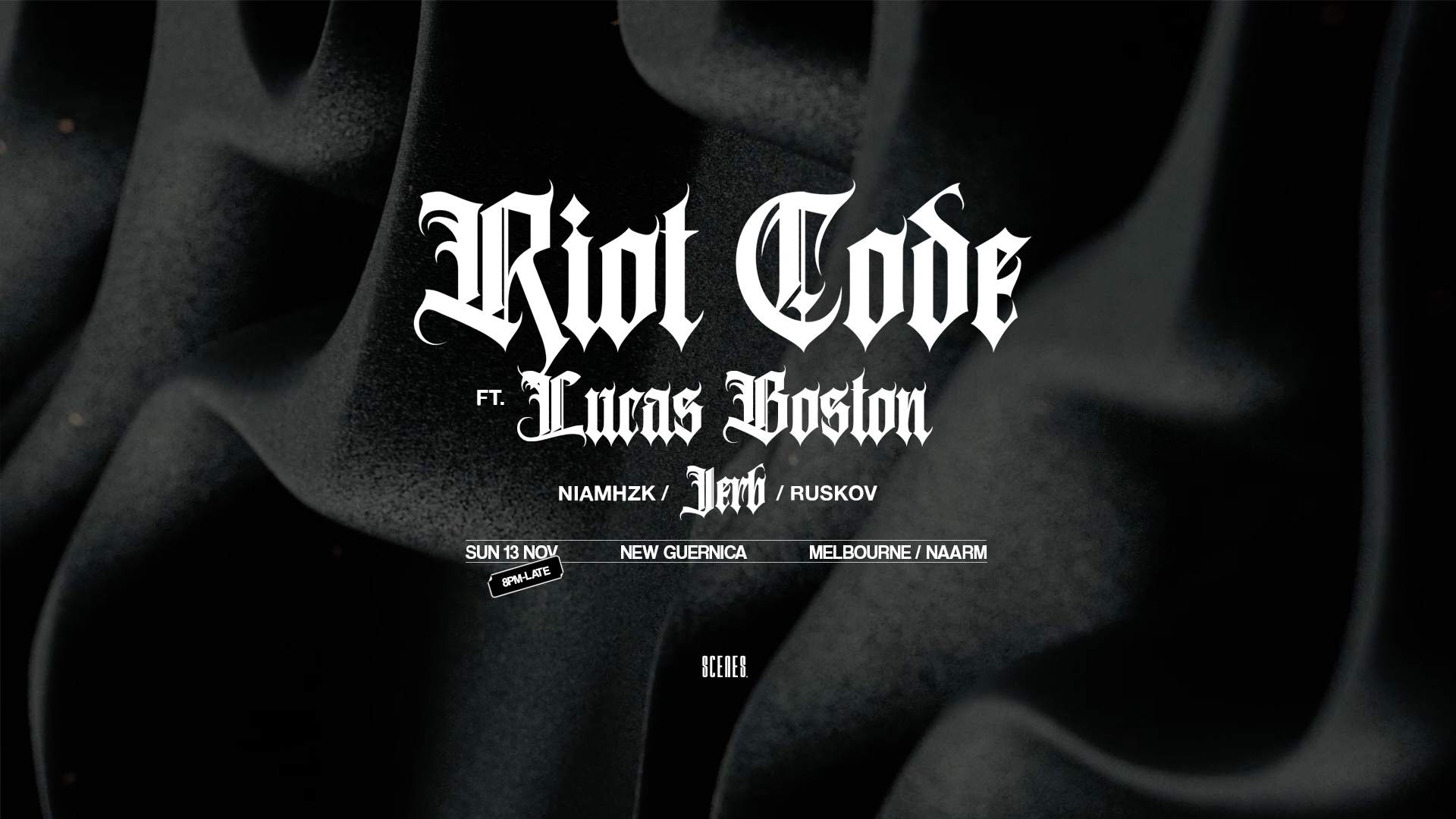SCENES. presents RIOT CODE feat. Lucas Boston, Jerb a New Guernica ...