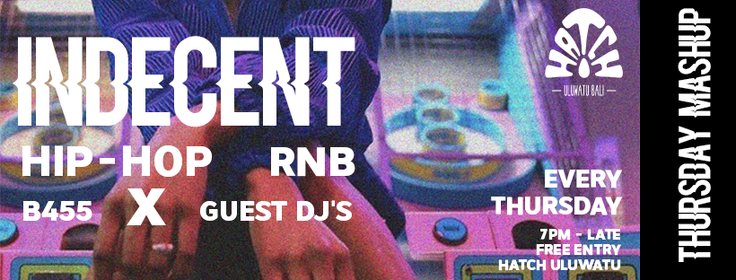 INDECENT Thursday Mashup - Hiphop & Rnb at Hatch Uluwatu, Bali