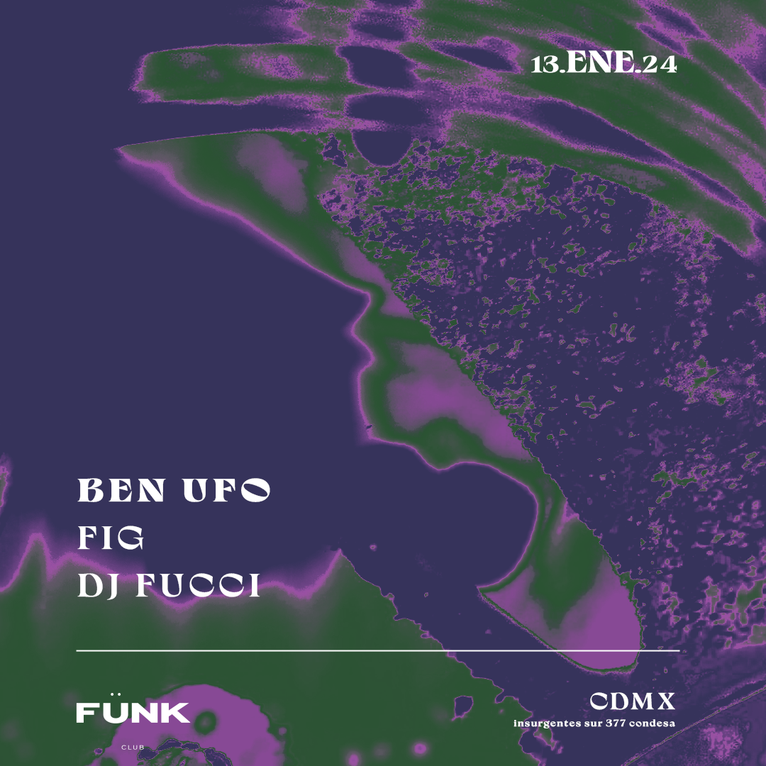 Ben UFO Dj Fucci FIG en Fünk, Ciudad de México