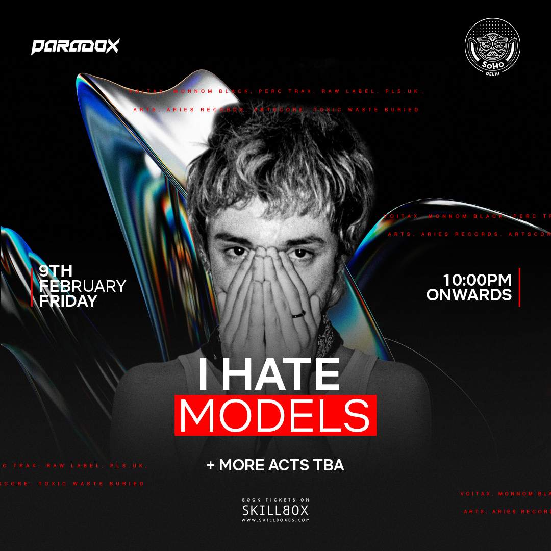 Paradox x Soho presents I Hate Models at Soho Delhi, Delhi