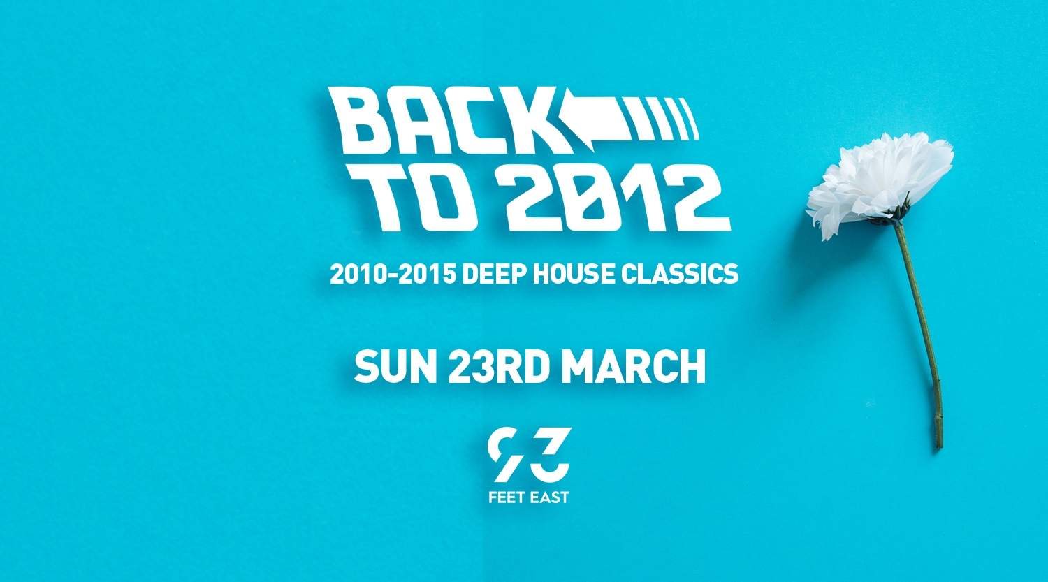 Back To 2012: 2010-2015 Deep House Classics at 93 Feet East, London