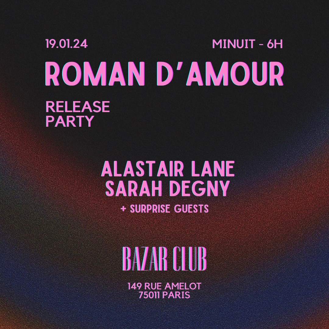 BAZAR • Roman d'Amour: Alastair Lane & Sarah Degny at Bazaär Club, Paris