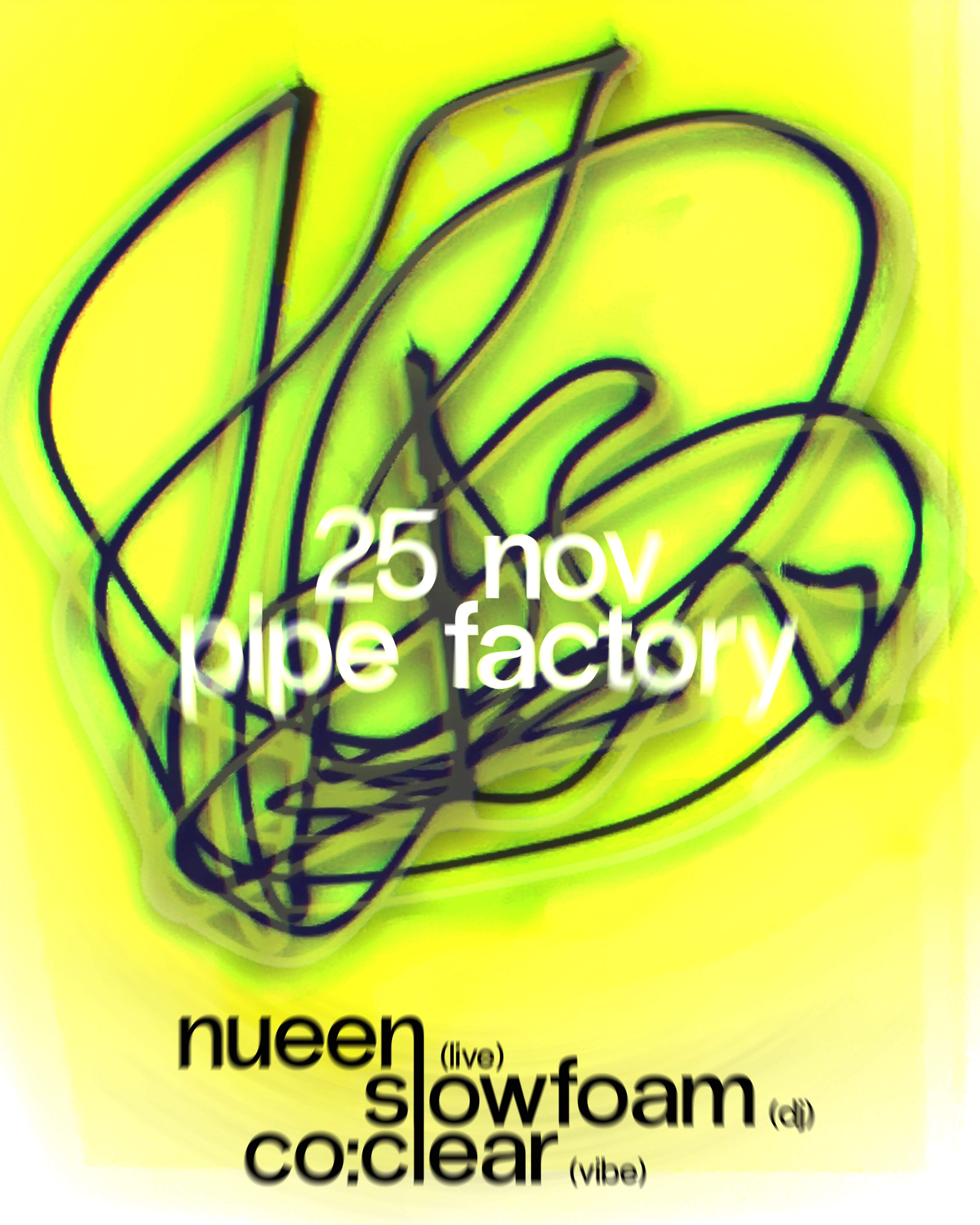 co:clear with Nexcyia, Nueen & Slowfoam at The Pipe Factory (Strange ...