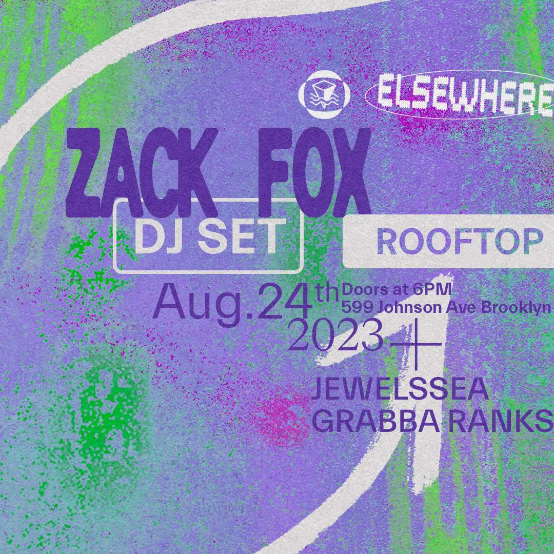 Zack Fox (DJ Set), JEWELSSEA, GRABBA RANKS at Elsewhere, New York City