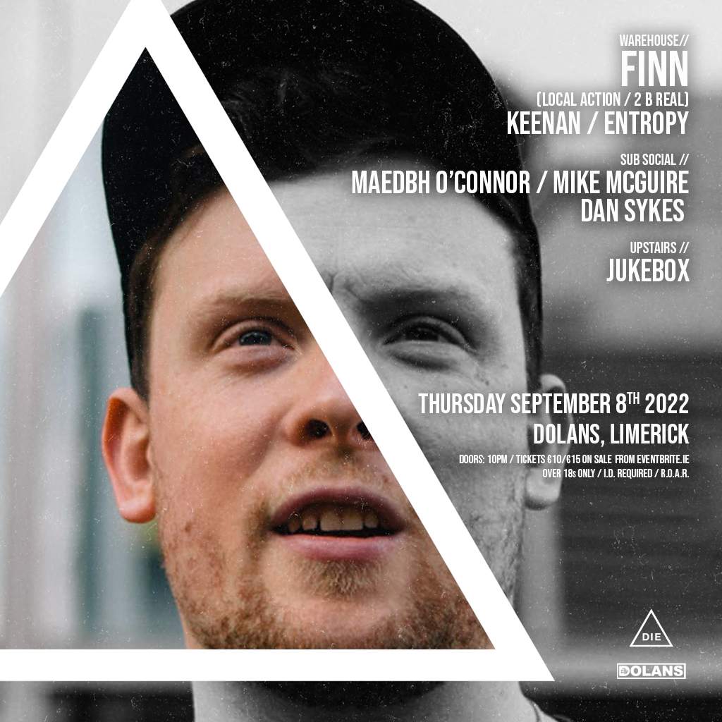 D.I.E presents FINN (Local action/2 B real) at Dolan's Warehouse, Limerick