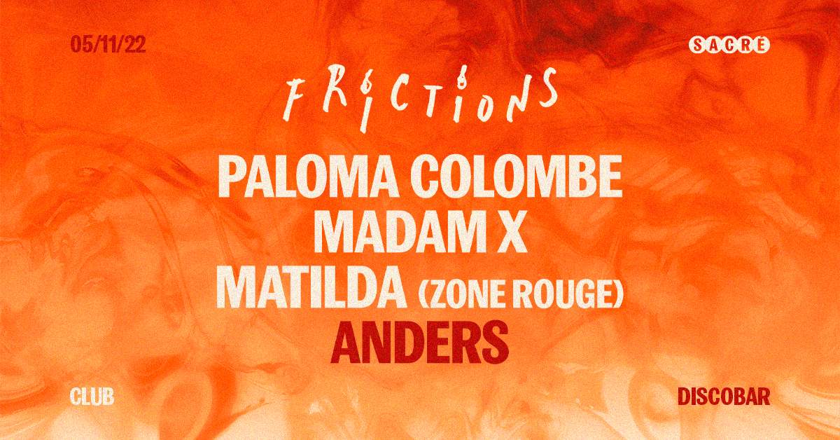 Frictions : Paloma Colombe, Madam X, Matilda at Sacré, Paris
