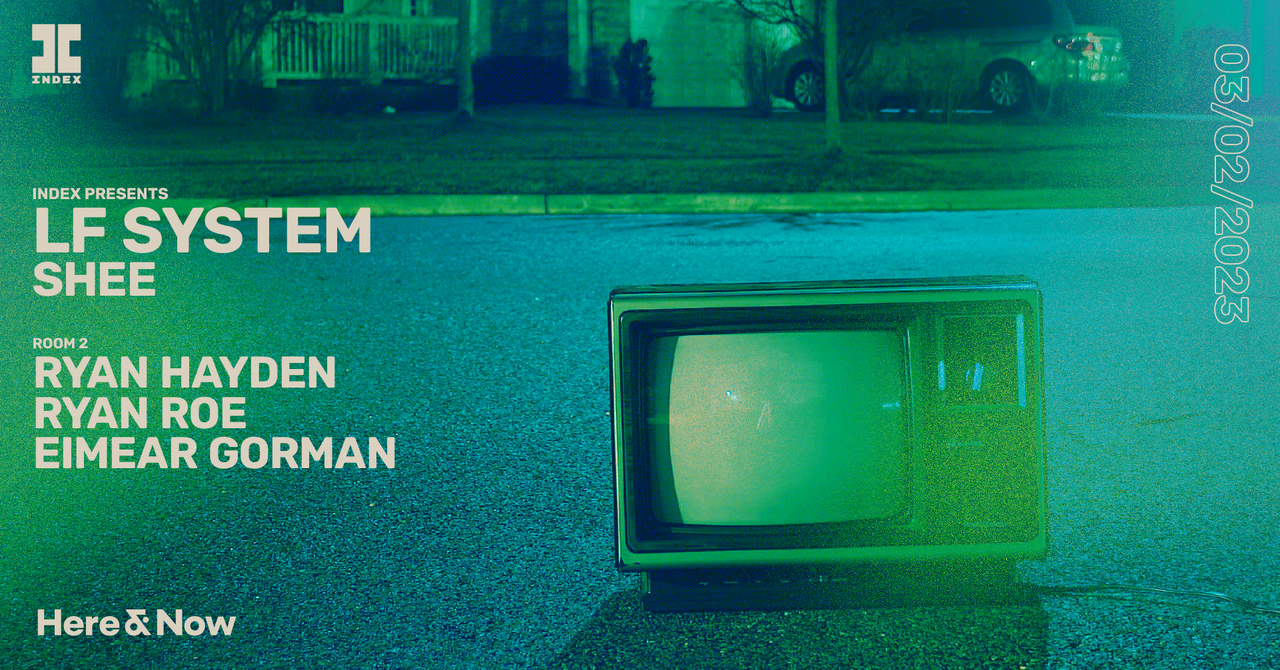 LF SYSTEM at Here & Now, Dublin