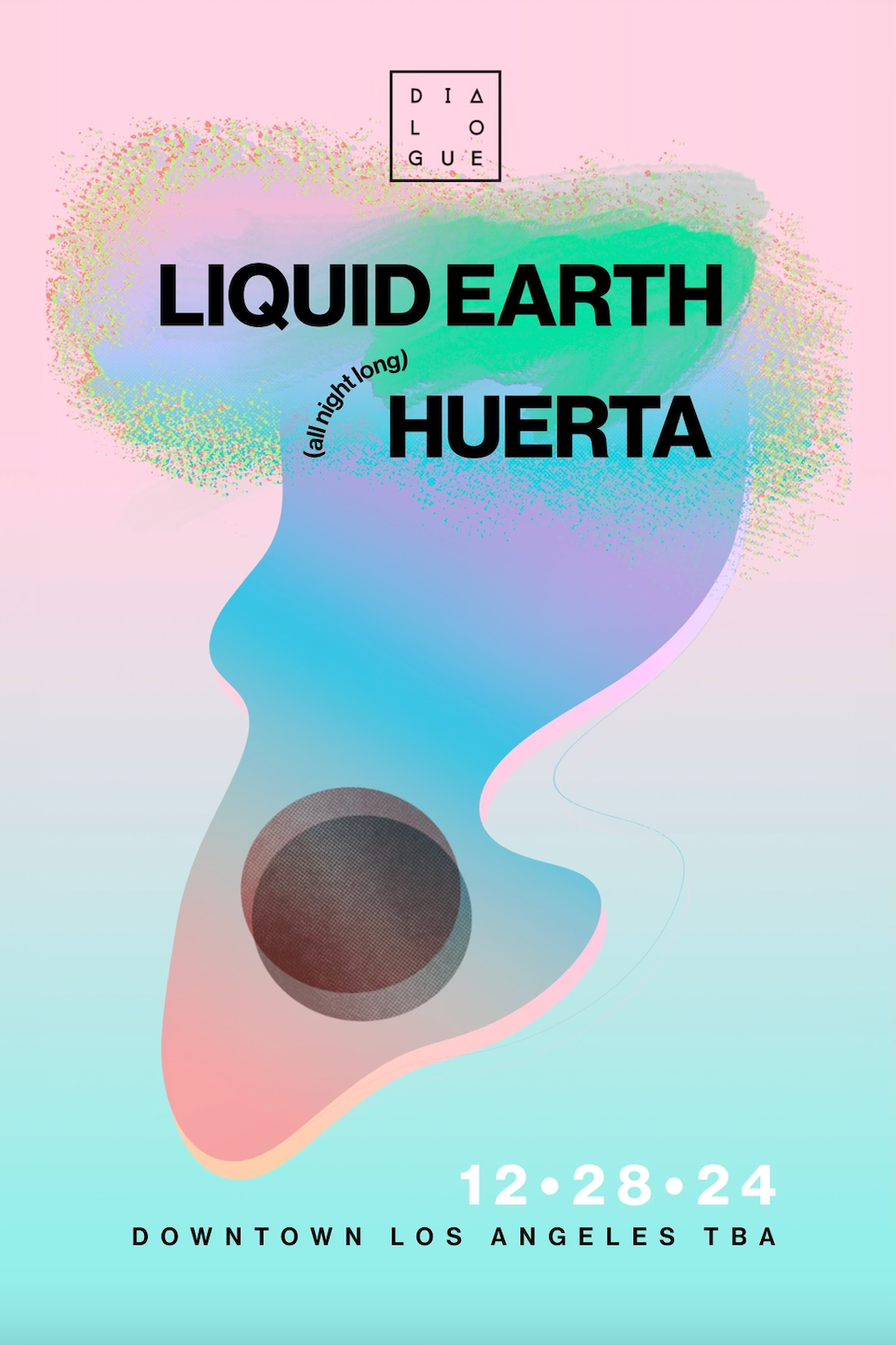 Dialogue: Huerta + Liquid Earth (All Night Long) at TBA - DTLA, Los Angeles