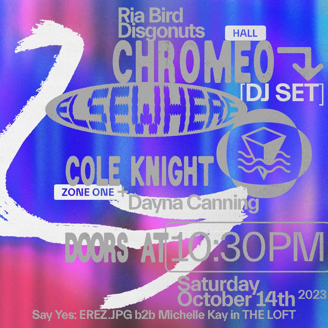 Chromeo (DJ Set), Cole Knight, Ria Bird, Disgonuts, Dayna Canning, Say ...
