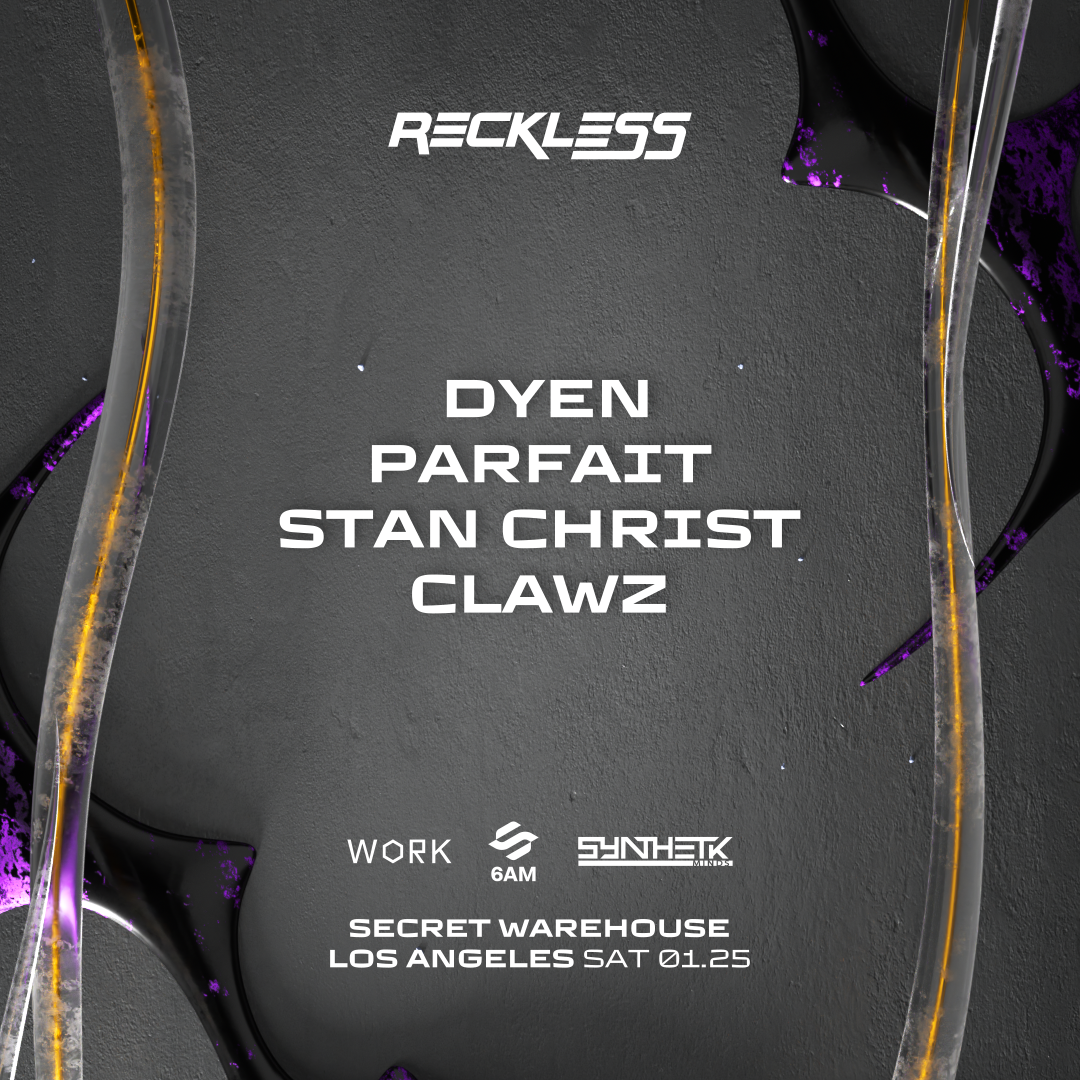 WORK presents: Reckless LA: DYEN, Parfait, Stan Christ, & CLAWZ at TBA ...