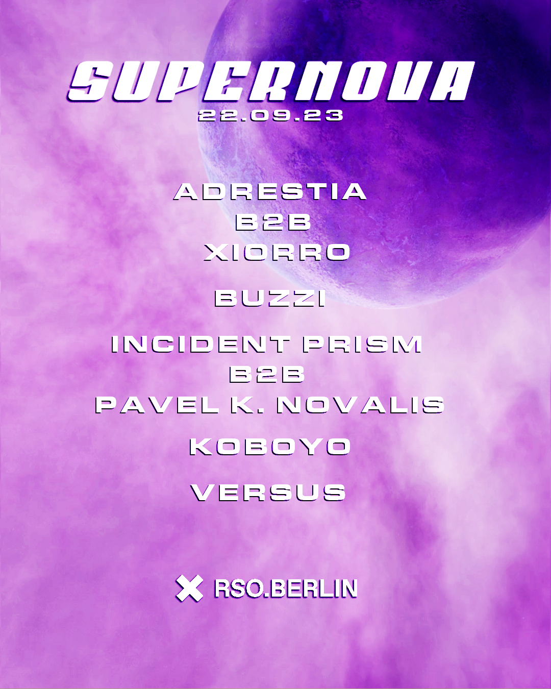 SUPERNOVA with Koboyo, Versus, Incident Prism b2b Pavel K. Novalis, Buzzi, Adrestia b2b Xiorro ...