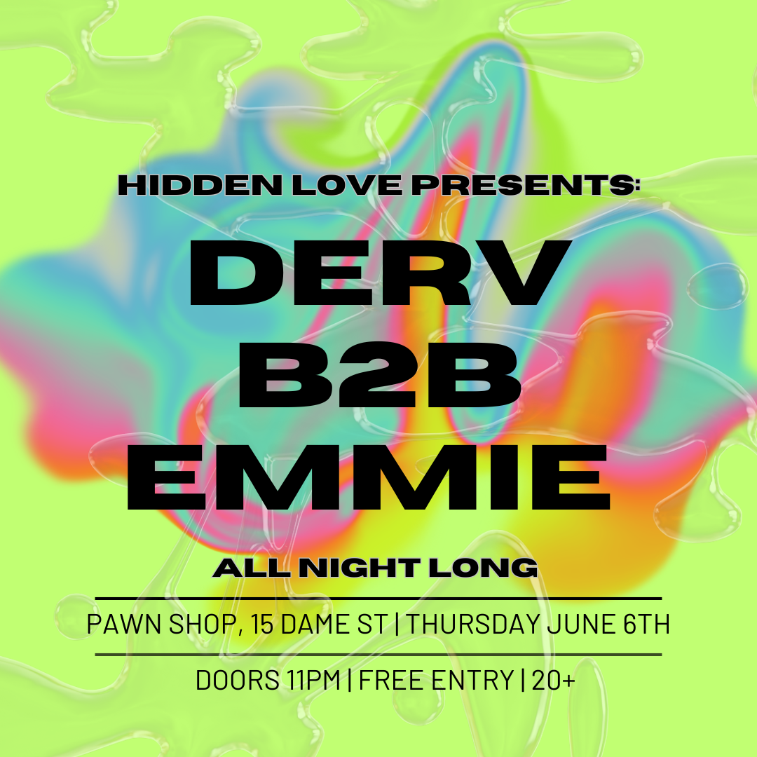Hidden Love presents: Derv B2B EMMIE All Night Long at Pawn Shop, Dublin