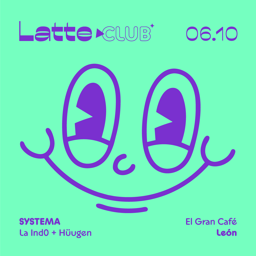 LATTE CLUB feat SYSTEMA at TBA - EL GRAN CAFÉ LEÓN, North