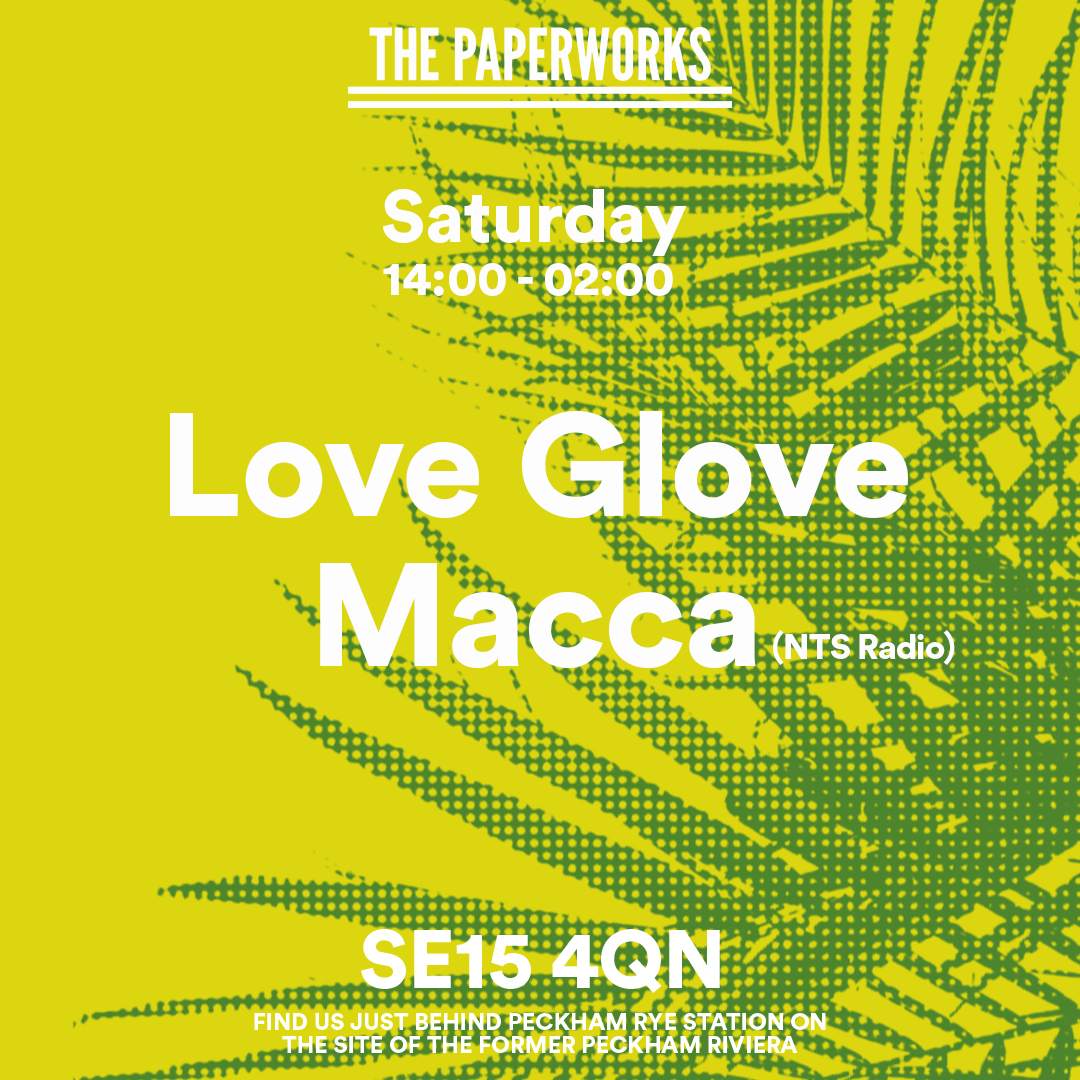 Macca (NTS Radio), Love Glove & More at The Paperworks, London