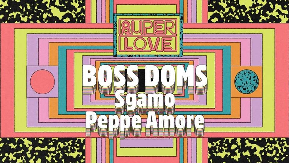 Superlove ☆ Friday Opening with Boss Doms, Sgamo, Peppe Amore at ...