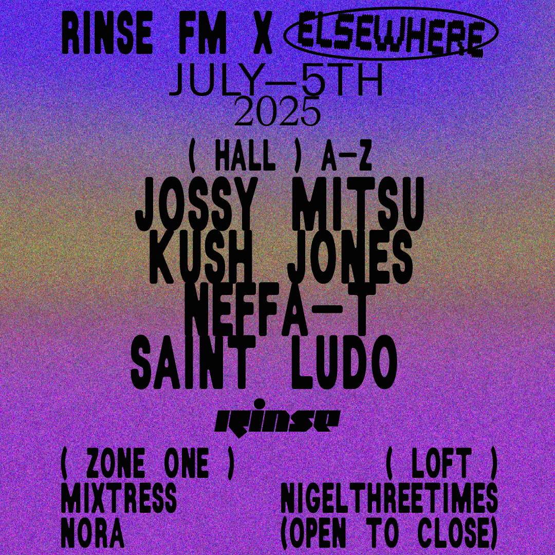 Rinse FM x Elsewhere: (a-z) Jossy Mitsu, Kush Jones, Neffa-T, Saint ...