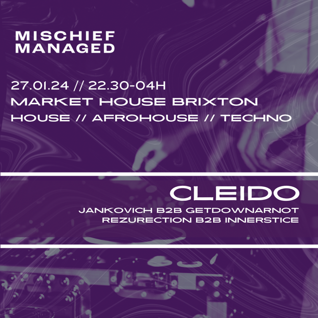 Mischief Managed presents: CLEIDO, Innerstice at Market House, London ...