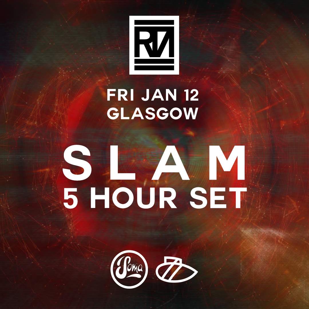 RTM: SLAM 5 HOUR SET at Sub Club, Glasgow