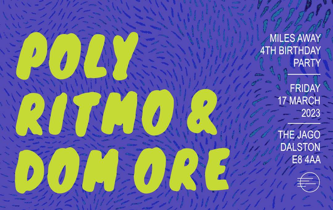 Miles Away with Poly-Ritmo & Dom Ore (4th Birthday) at The Jago, London