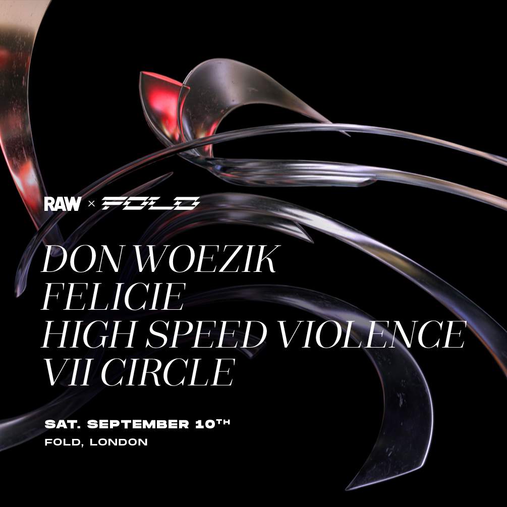 RAW • VII Circle, Felicie, Don Woezik, High Speed Violence at FOLD, London