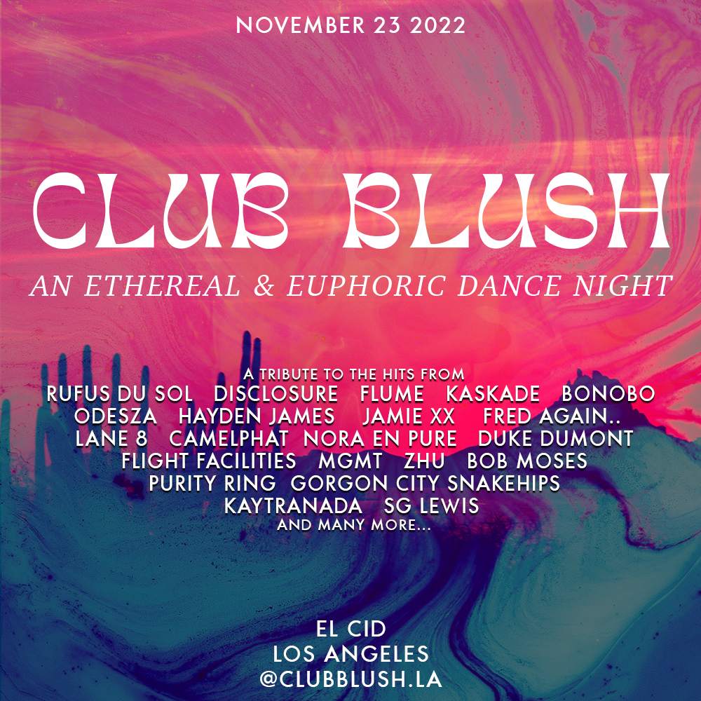 Club Blush - An Ethereal & Euphoric Dance Night at El Cid, Los Angeles