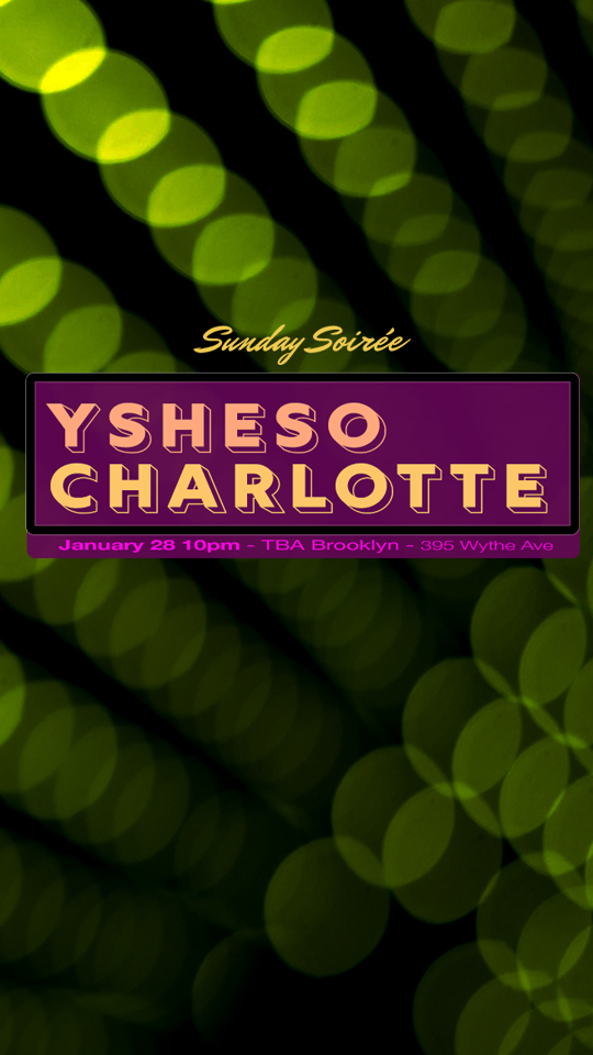 Sunday Soirée: Ysheso, Charlotte at TBA Brooklyn, New York City