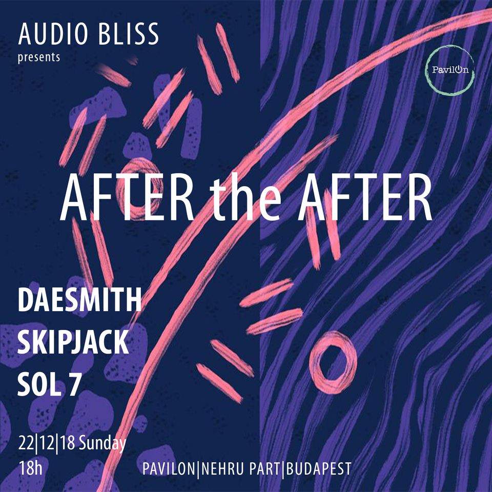 AUDIO BLISS presents AFTER THE AFTER at Pavilon, Budapest