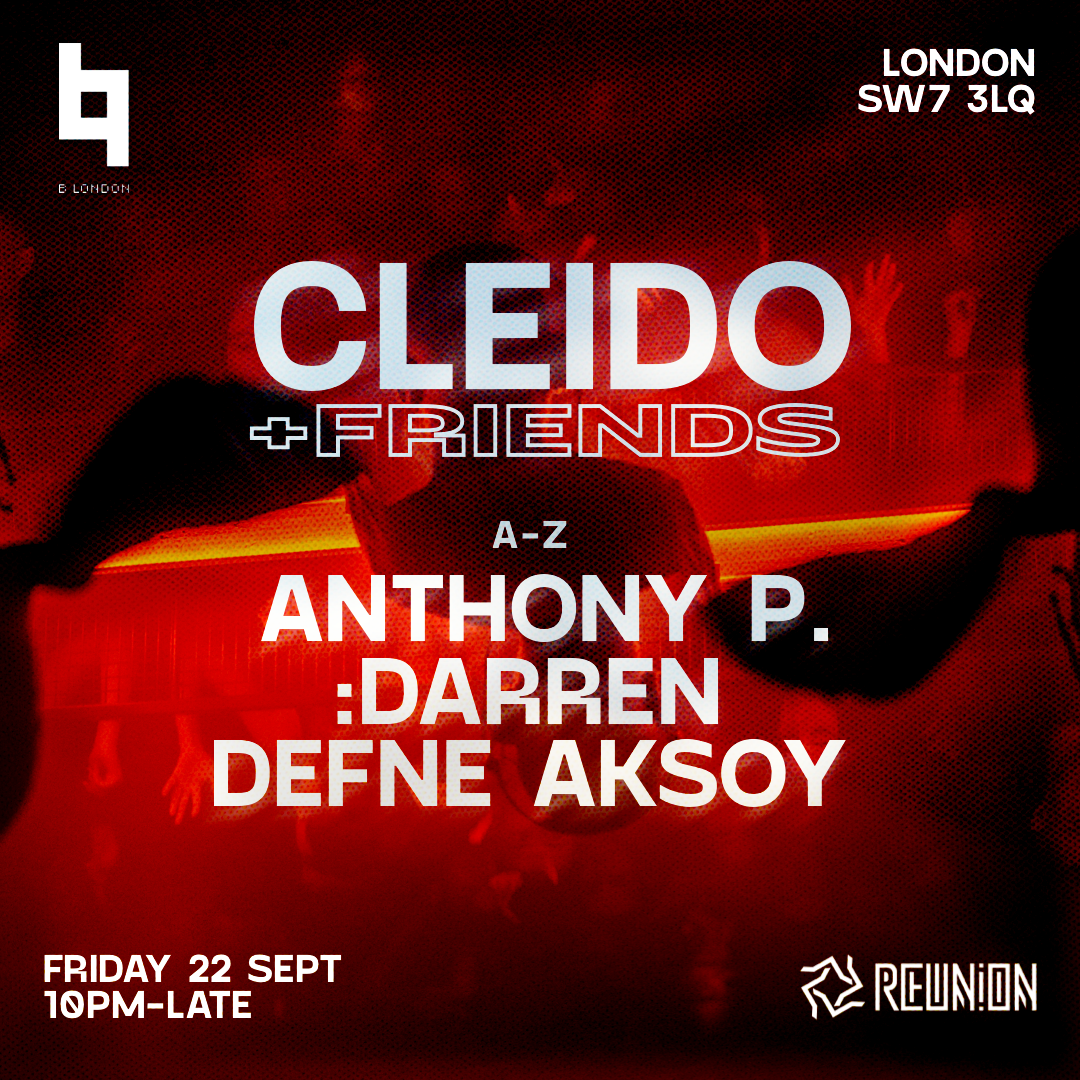 Reunion presents: CLEIDO + Friends with :Darren, Defne Aksoy, Anthony P ...