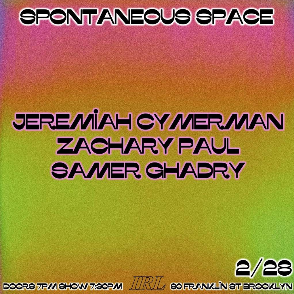 Spontaneous Space with Jeremiah Cymerman, Samer Ghadry, Zachary Paul at ...