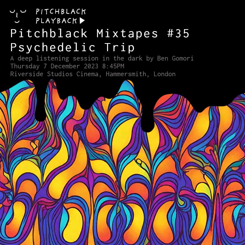 Pitchblack Mixtapes #35: Psychedelic Trip at Riverside Studios, London