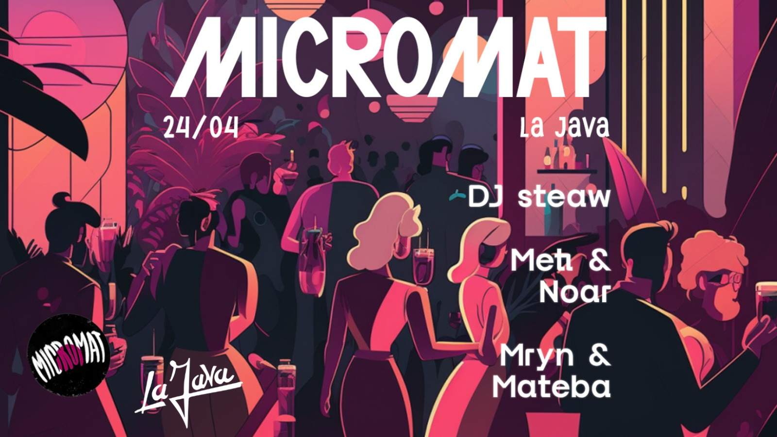 MICROMAT X La Java: DJ Steaw, KUMQUAT, MRYN & MATEBA bei La Java, Paris
