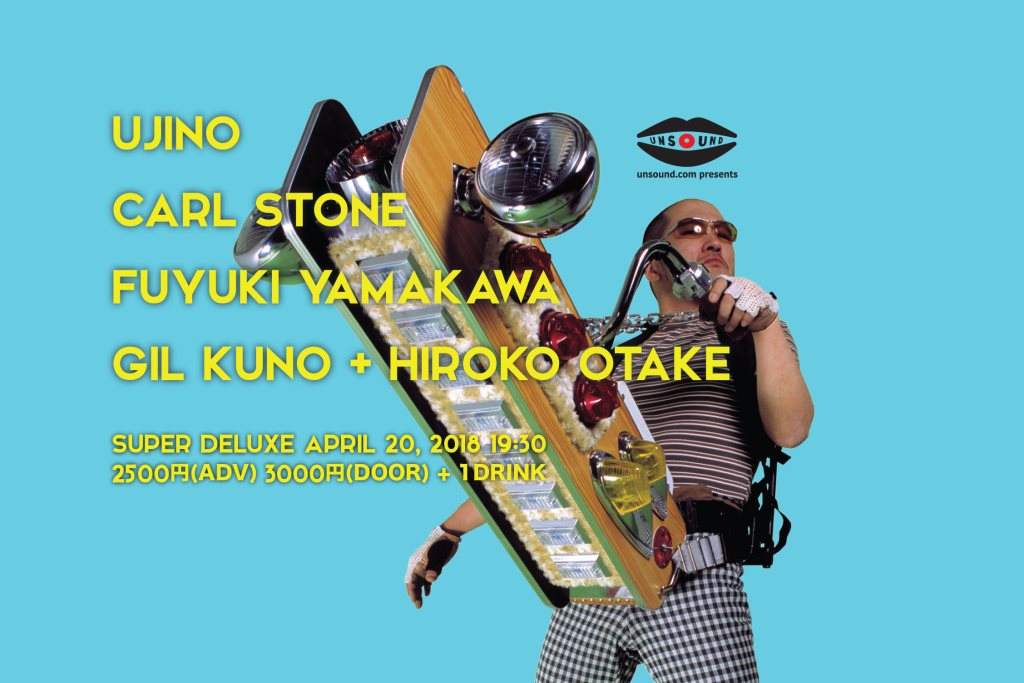 Unsound.com presents Ujino, Carl Stone, Gil Kuno Hiroko Otake, Fuyuki Yamakawa bei SuperDeluxe ...